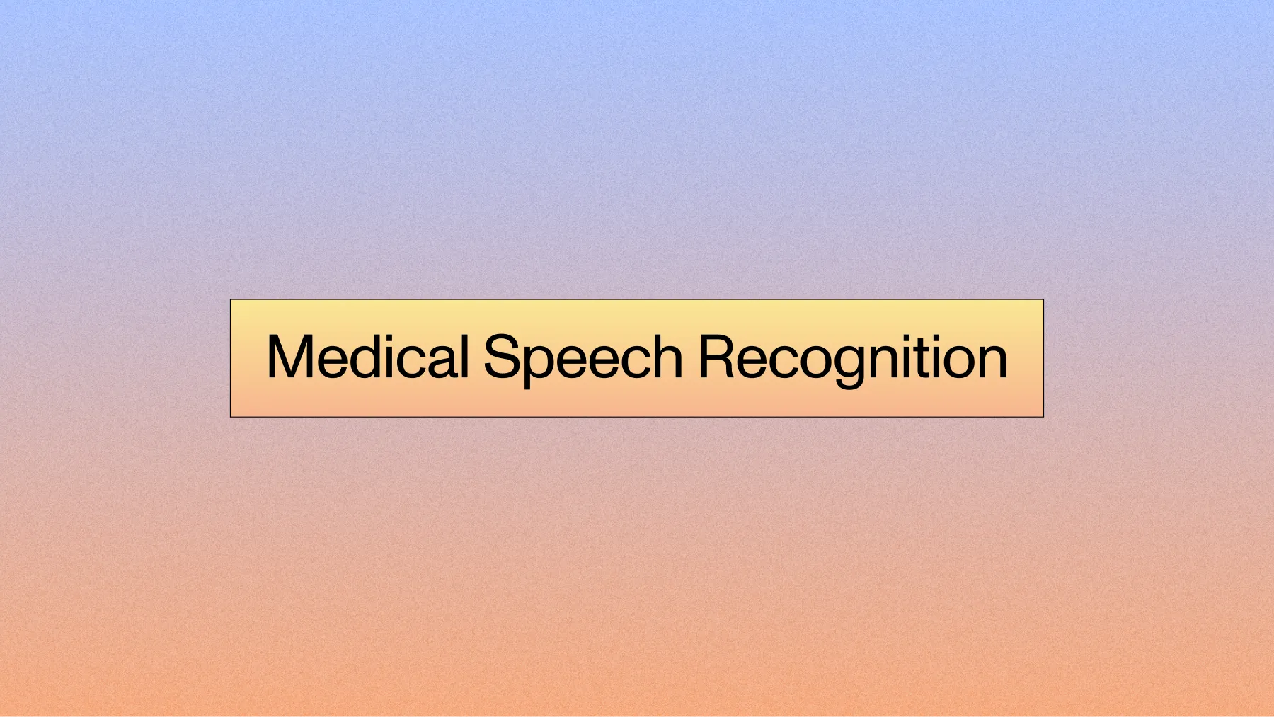 Medical voice recognition: How AI solves terminology problems
